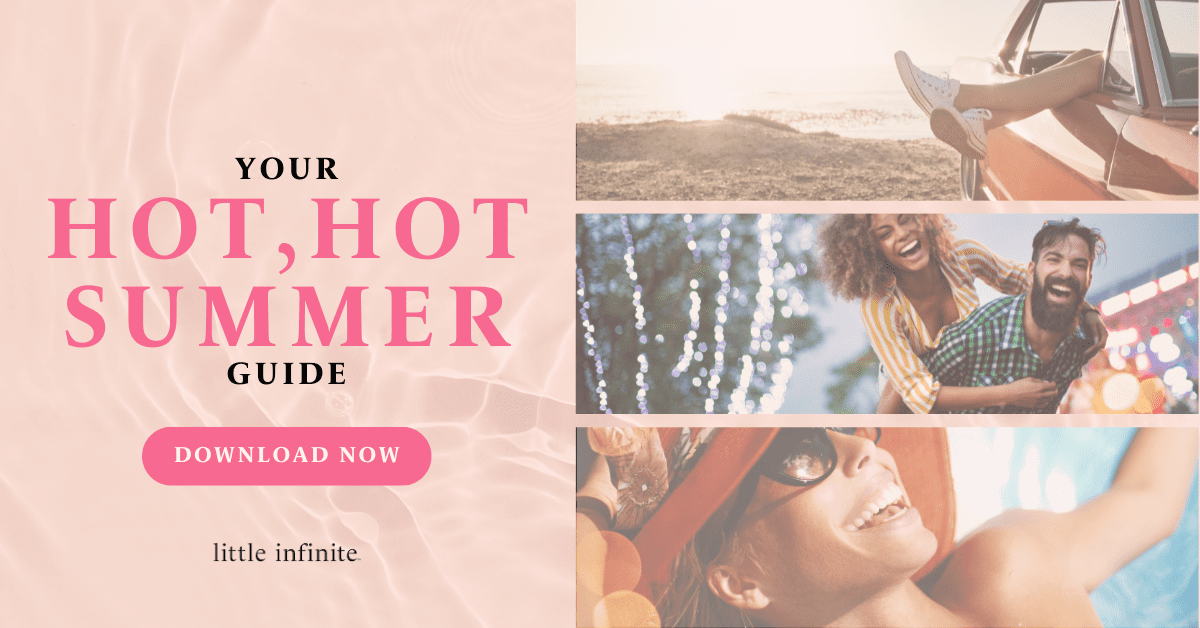 Hot, Hot Summer Guide - Little Infinite
